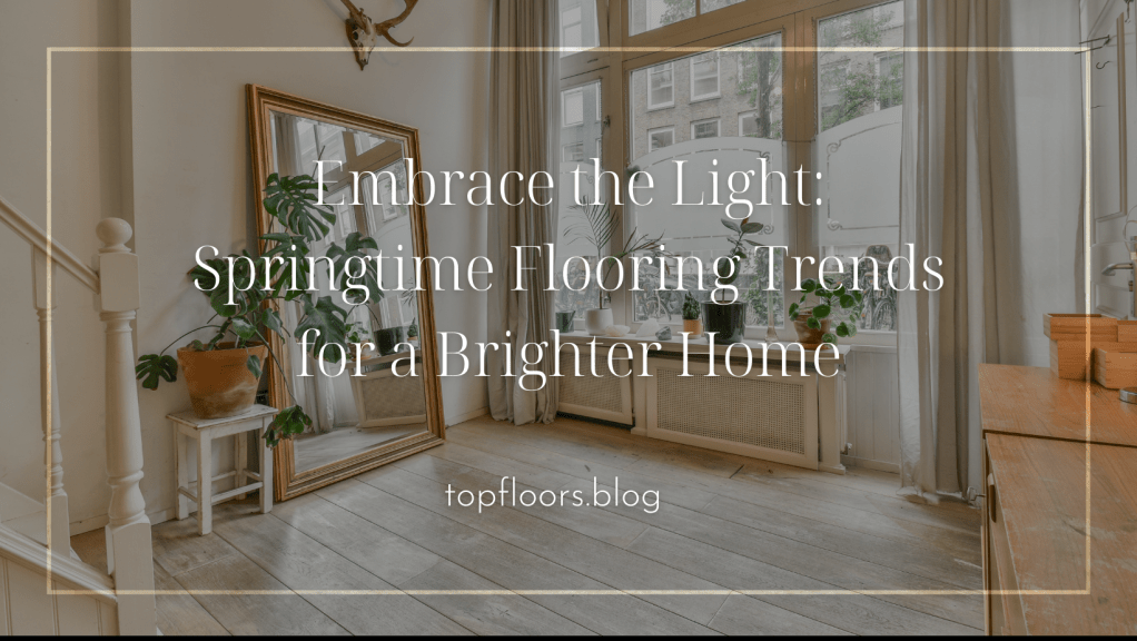 Spring into Renovation: Transforming Your Space with Flooring Upgrades ...